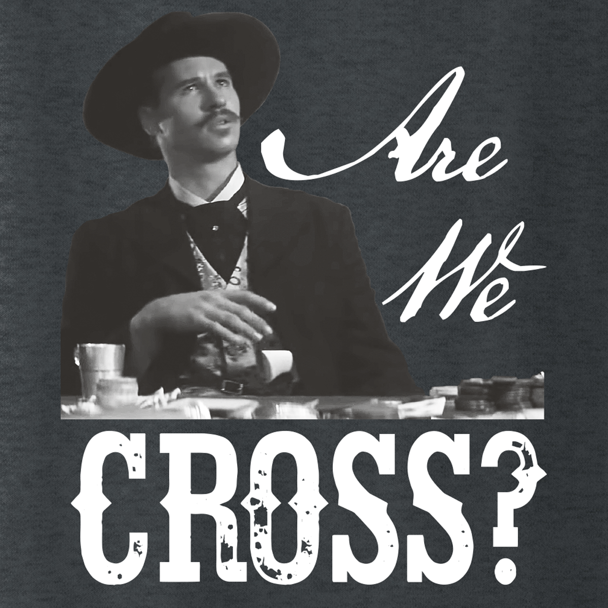 Are We Cross - Doc Holliday Shirt – Quick Draw Shirts
